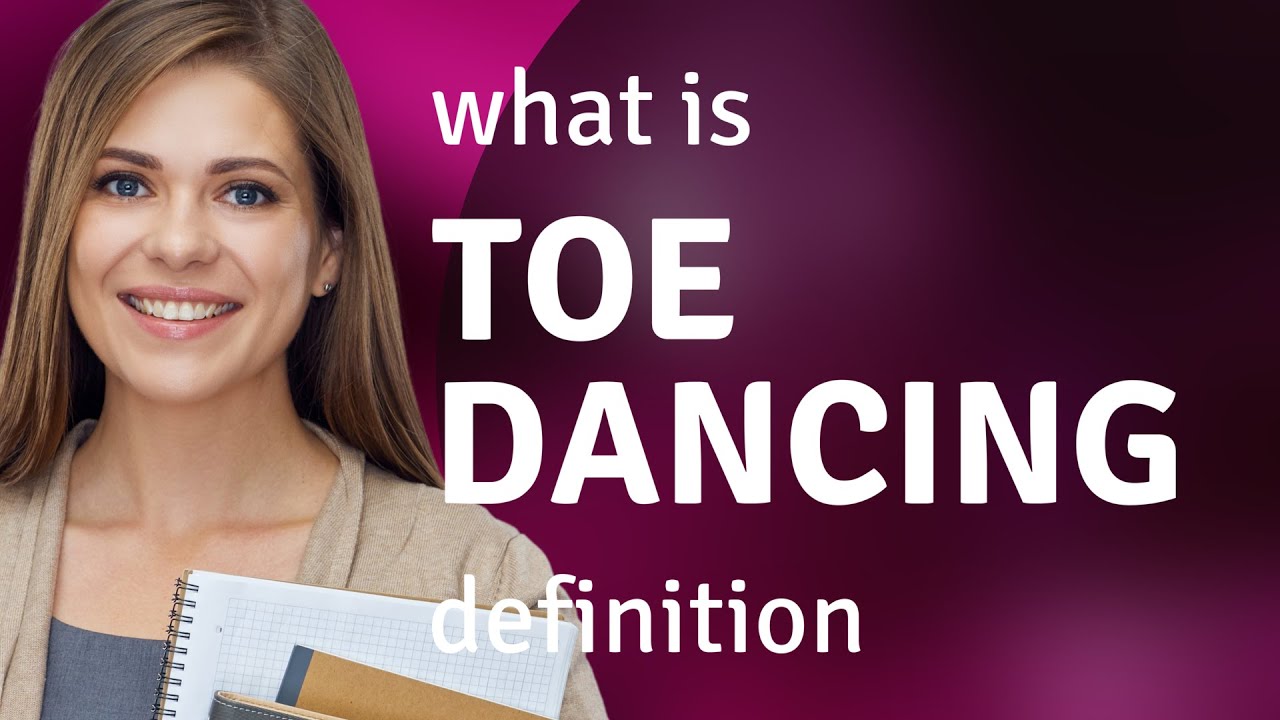 Toe dancing | meaning of TOE DANCING - YouTube