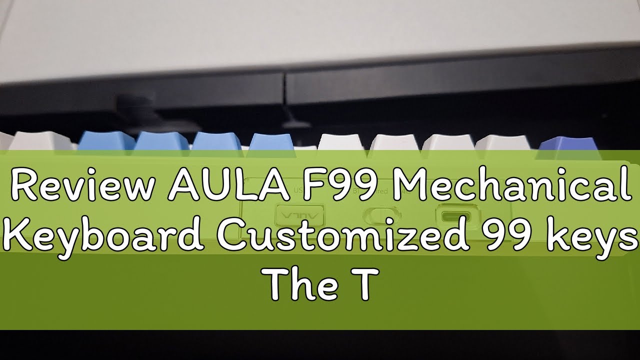Review AULA F99 Mechanical Keyboard Customized 99 keys The Three Mode ...