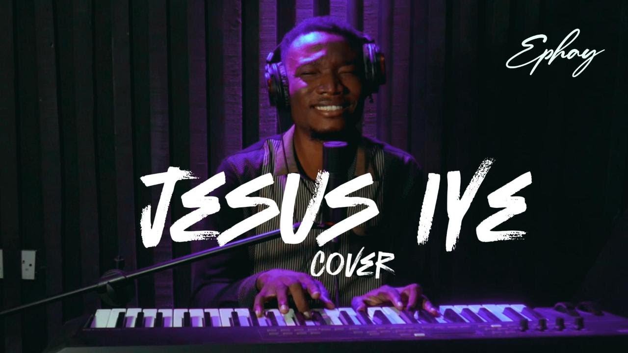 Jesus Iye Cover by Ephay - YouTube