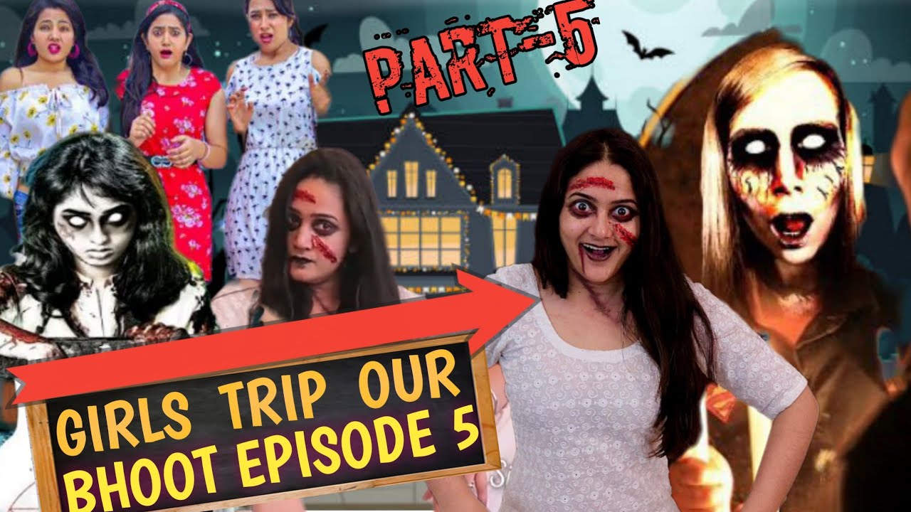 GIRLS TRIP OUR BHOOT PART 2|Part 2|Episode 2|Girls Trip Our Bhoot|All ...