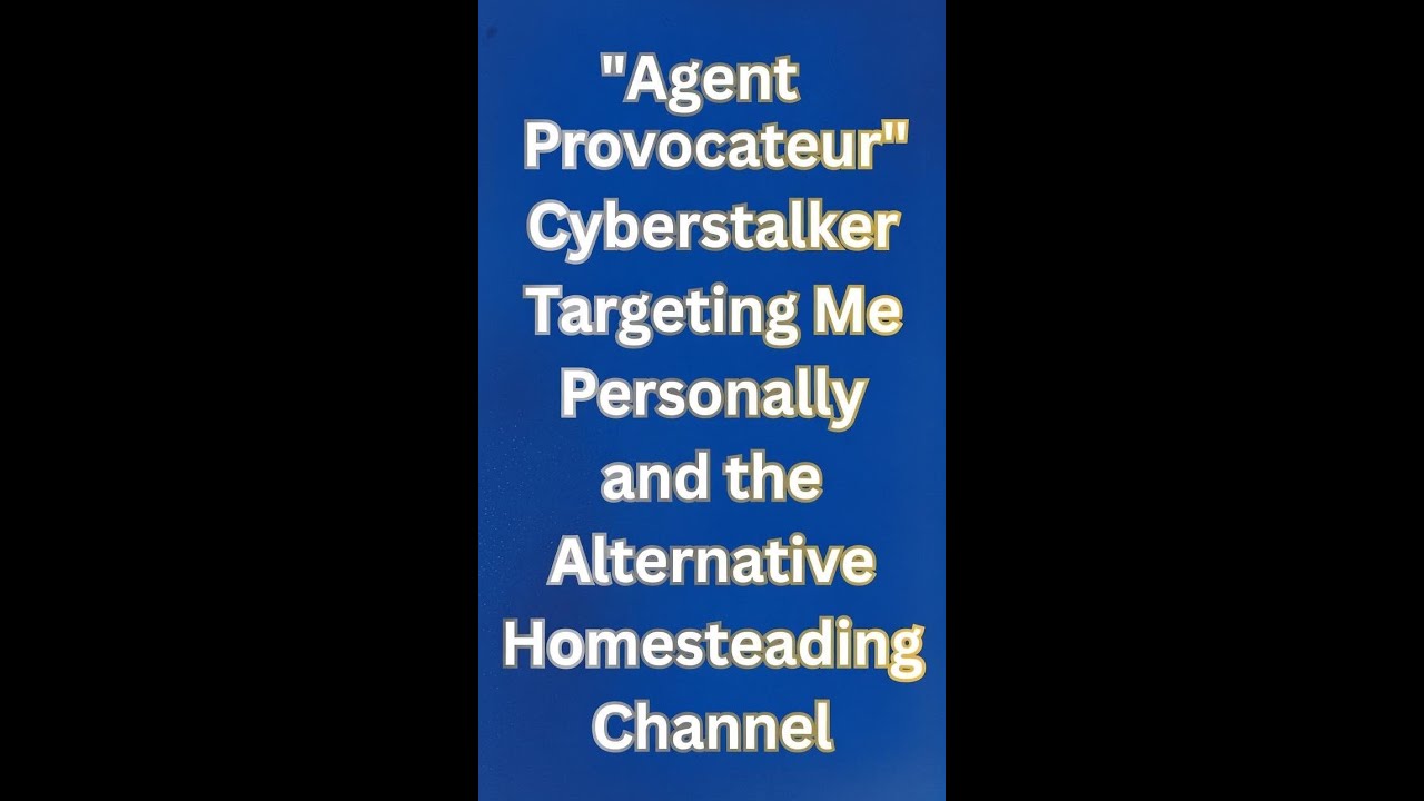 A Likely “Agent Provocateur", Cyberstalker Targeting Me Personally and ...