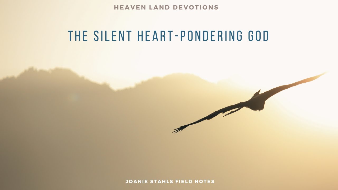 Heaven Land Devotions - The Silent Heart-Pondering God - YouTube