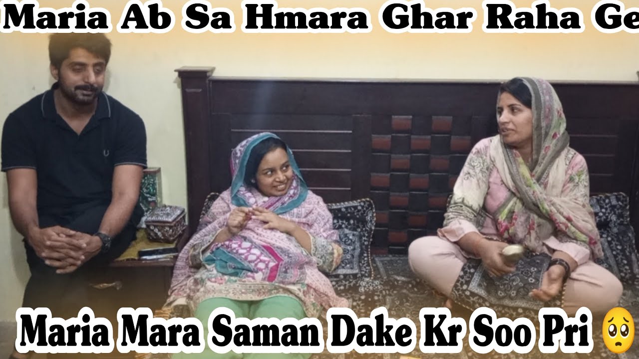 Maria ab hmara Ghar Raha ge Maria Mara Saman Dake Kr Roo Pri - YouTube