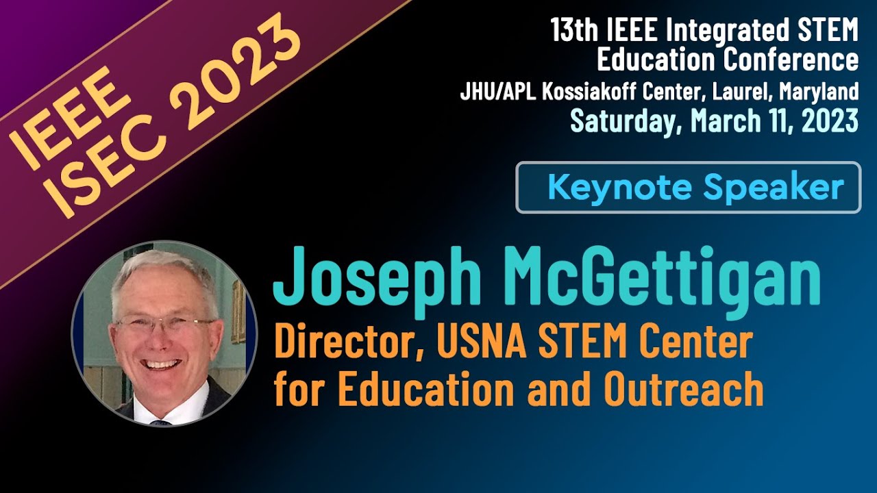 IEEE ISEC 2023 Keynote by Joseph McGettigan (Director, USNA STEM Center ...
