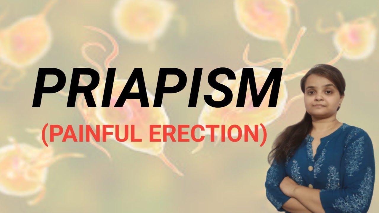 PRIAPISM (painful erection of penis), causes, symptoms, prevention ...