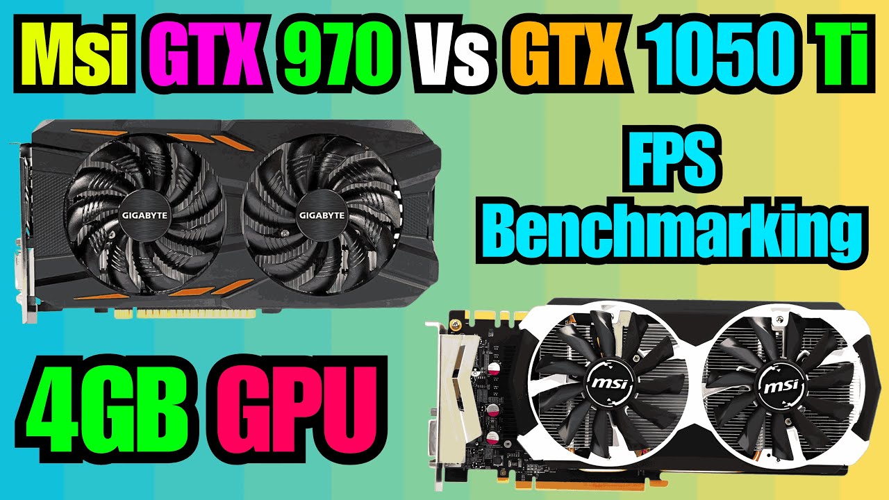 Msi GTX 970 vs Gigabyte GTX 1050 Ti Graphics Cards: Which 4GB GPU ...