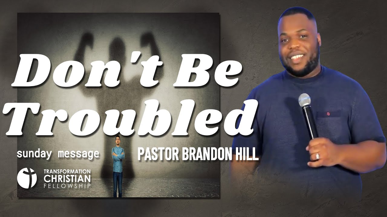DON'T BE TROUBLED | PASTOR BRANDON HILL (sermon) - YouTube