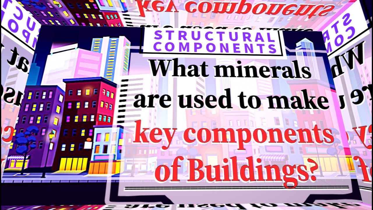 What minerals are used to make key components of Buildings (Structural components)? - YouTube