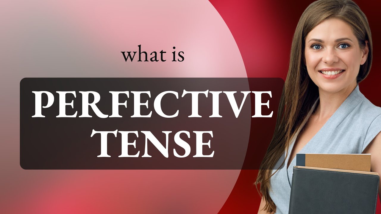 Perfective tense — PERFECTIVE TENSE meaning - YouTube