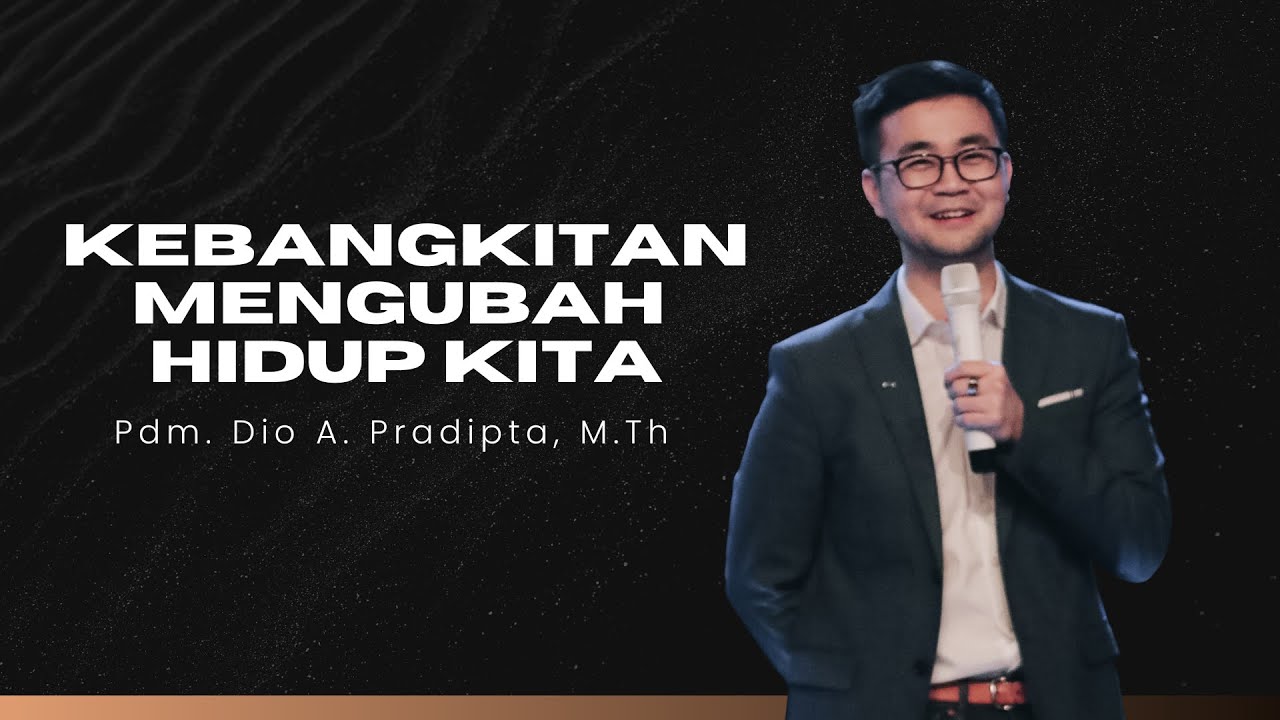 Pdm. Dio A. Pradipta, M.Th - KEBANGKITANMENGUBAH HIDUP KITA // Sunday ...