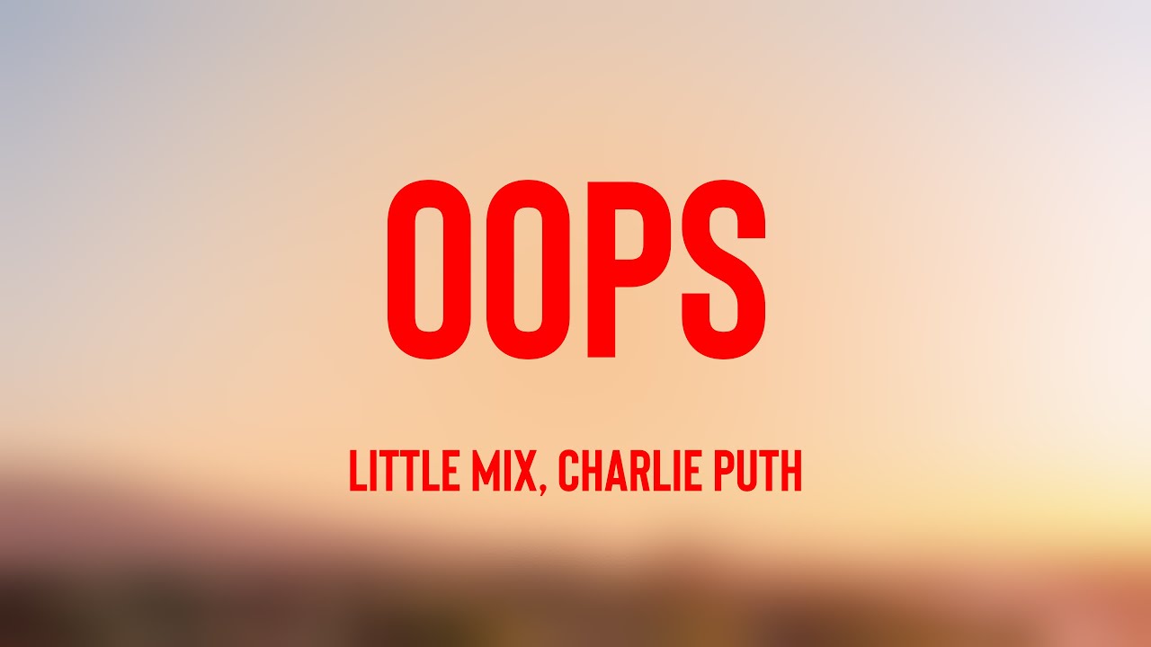Oops - Little Mix, Charlie Puth [Lyrics Video] 🎻 - YouTube