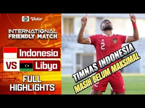 HIGHLIGHTS TIMNAS INDONESIA VS LIBYA || TIMNAS BELUM MAKSIMAL - YouTube