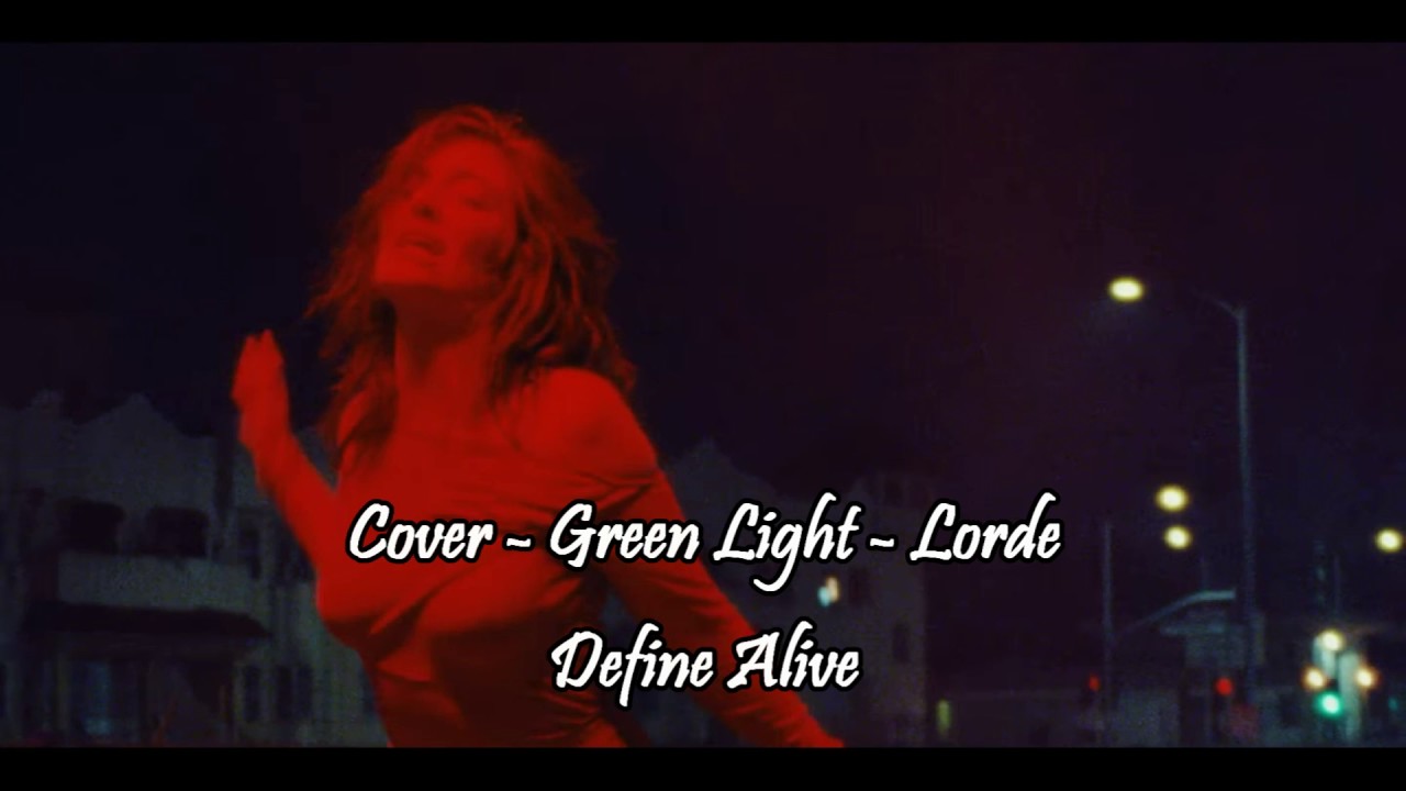 Define Alive - Cover - Green Light by Lorde - YouTube