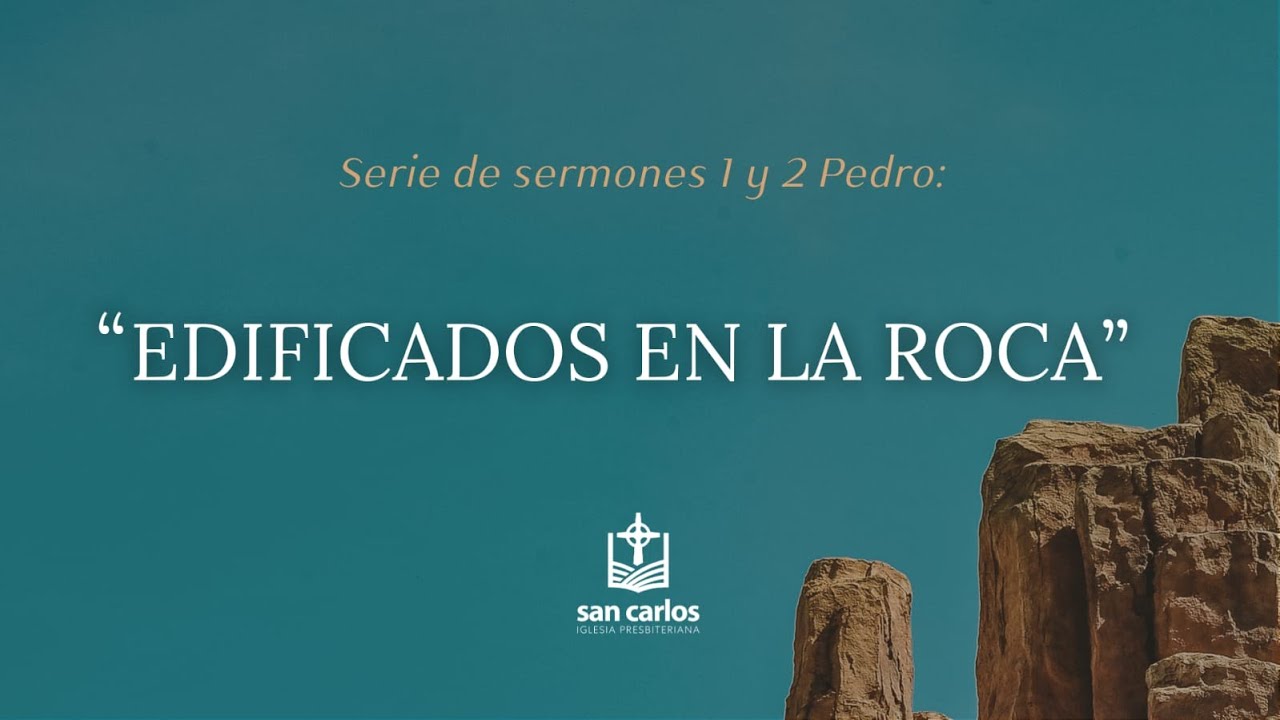 EDIFICADOS EN LA ROCA: Serie de sermones 1 y 2 de Pedro - 1 Pedro Cap. 2: 1-10 - YouTube