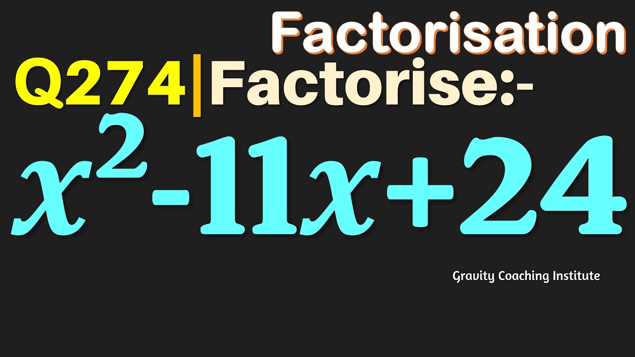Q274 Factorise X 2 11x 24 Factorise X2 11x 24 Factorise X Square