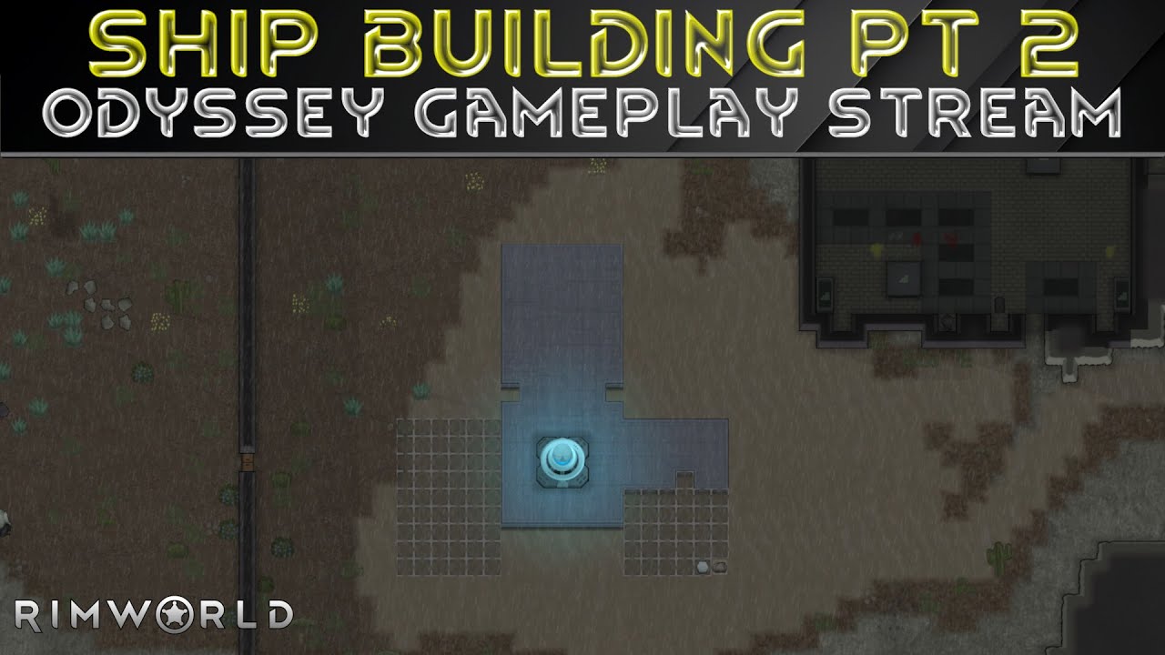 Ship Building Part 2 - Rimworld Odyssey Vanilla Gameplay Stream - YouTube