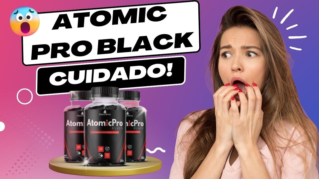 Atomic Pro Black Funciona? Atomic Pro Black é bom? Atomic Pro Black ...
