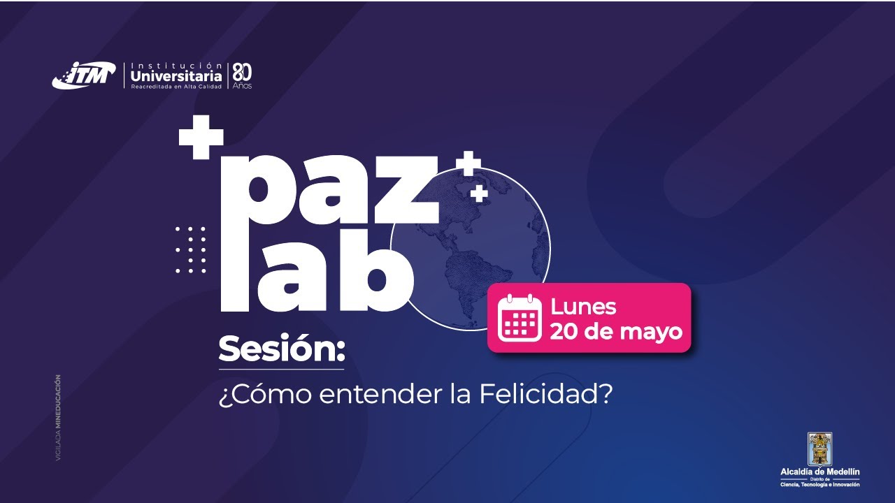 SESIÓN #6 PAZ LAB: ¿Cómo comprender conscientemente la Felicidad? - YouTube
