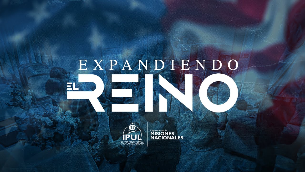 🔴EXPANDIENDO EL REINO | Julio 17 | Misiones Nacionales | IPUL USA - YouTube