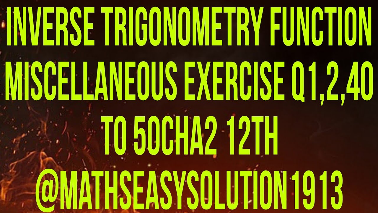 INVERSE TRIGONOMETRY FUNCTION MISCELLANEOUS EXERCISE Q1,2,40 to 50cha2 ...