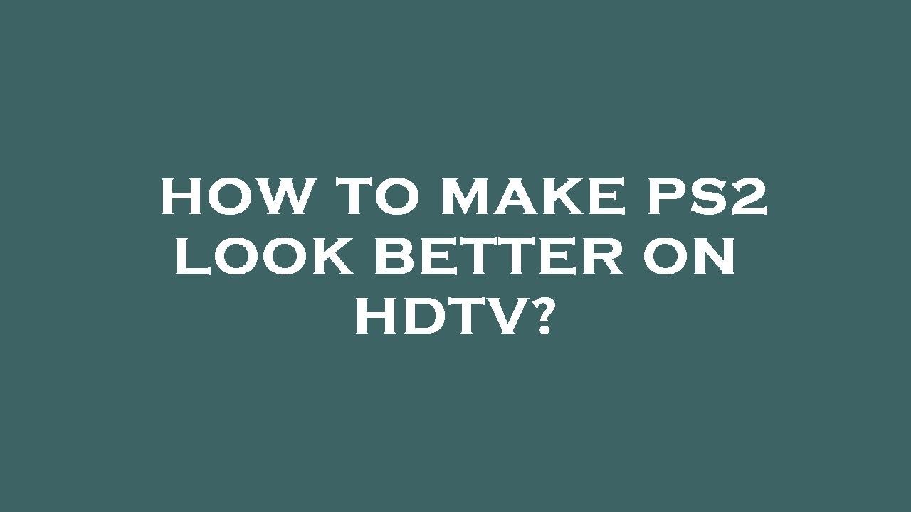How to make ps2 look better on hdtv? - YouTube