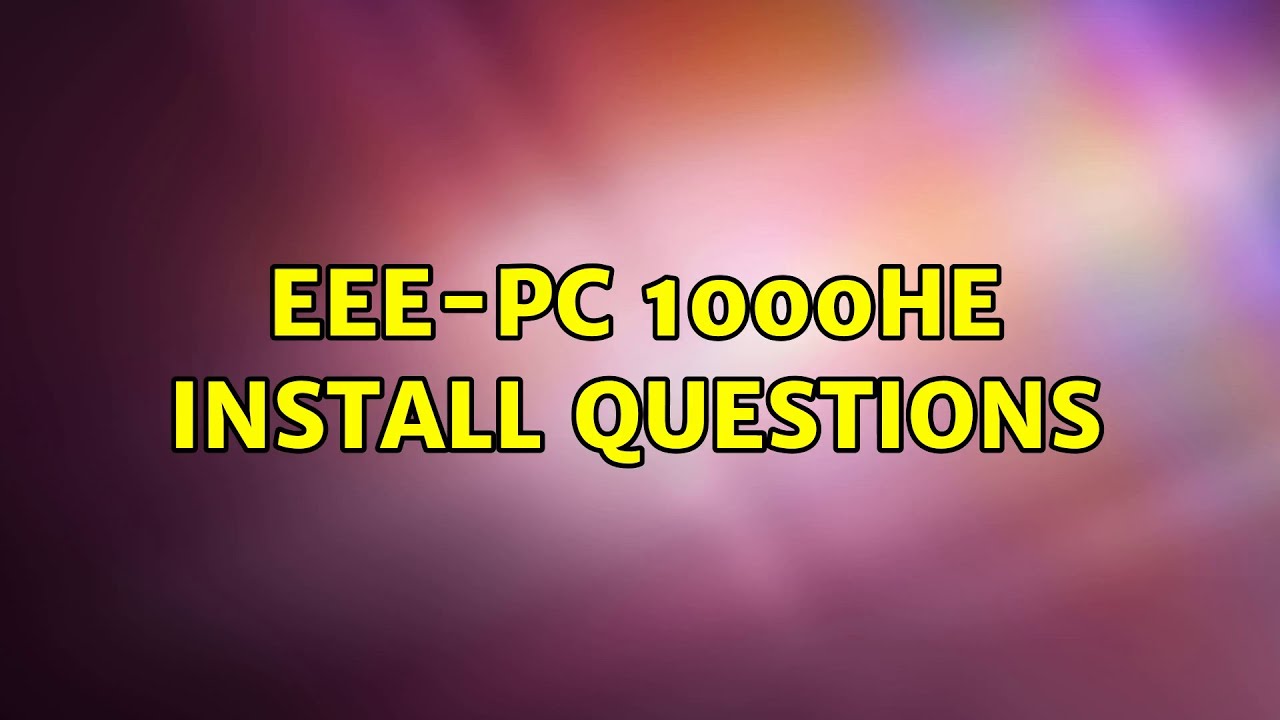 Ubuntu: EEE-PC 1000HE install questions - YouTube