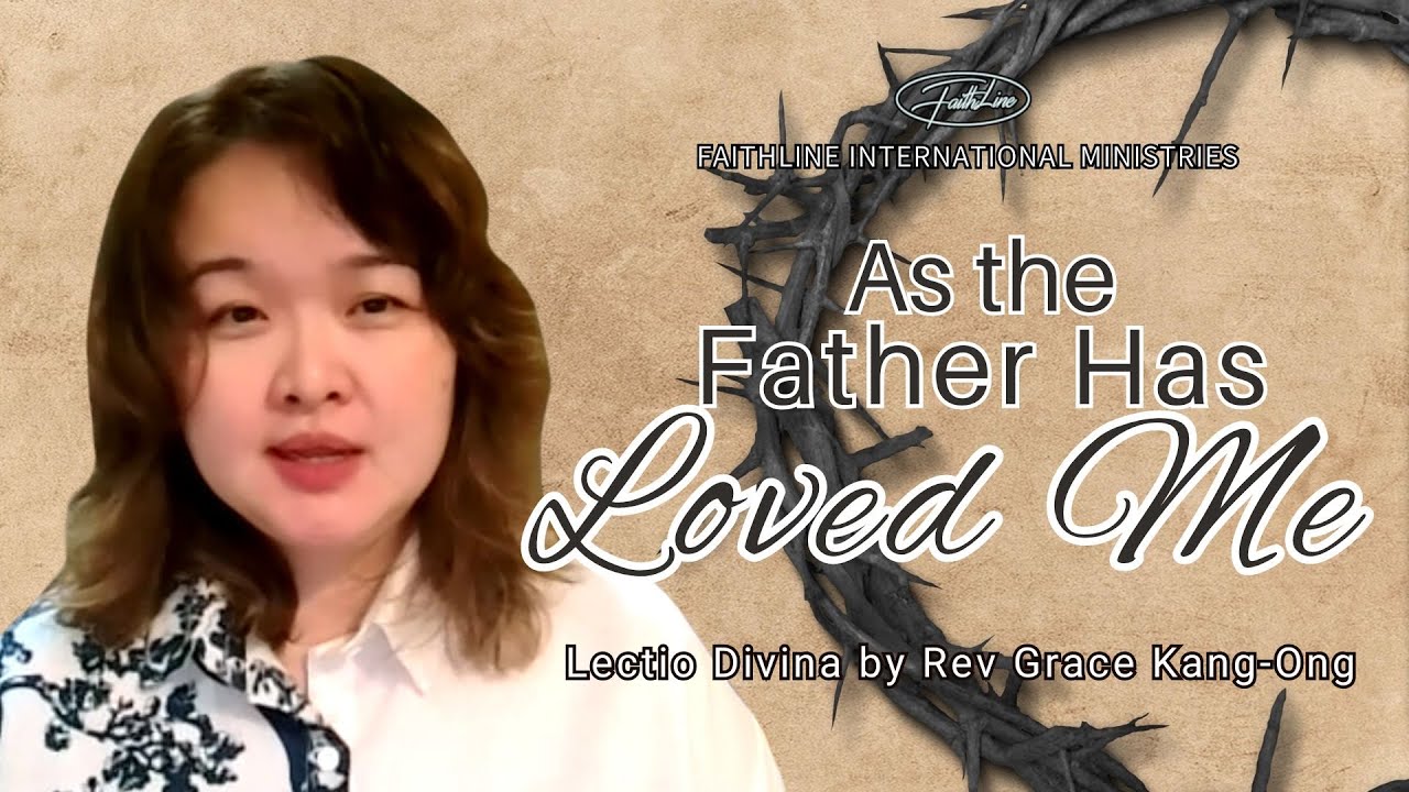 As the Father Has Loved Me (John 15: 9-17) - Rev Grace Kang-Ong - YouTube
