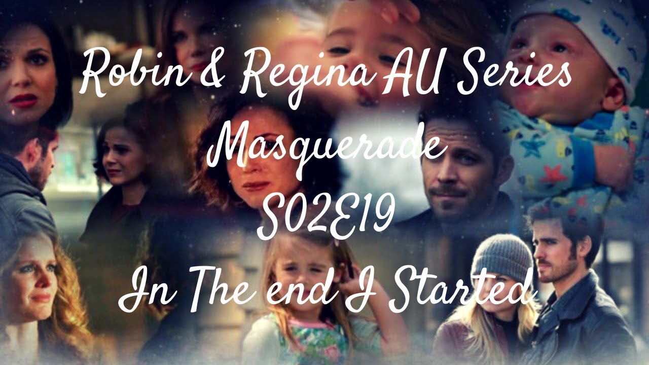 Robin & Regina AU Series - Masquerade - S02E19 - In The End I Started ...