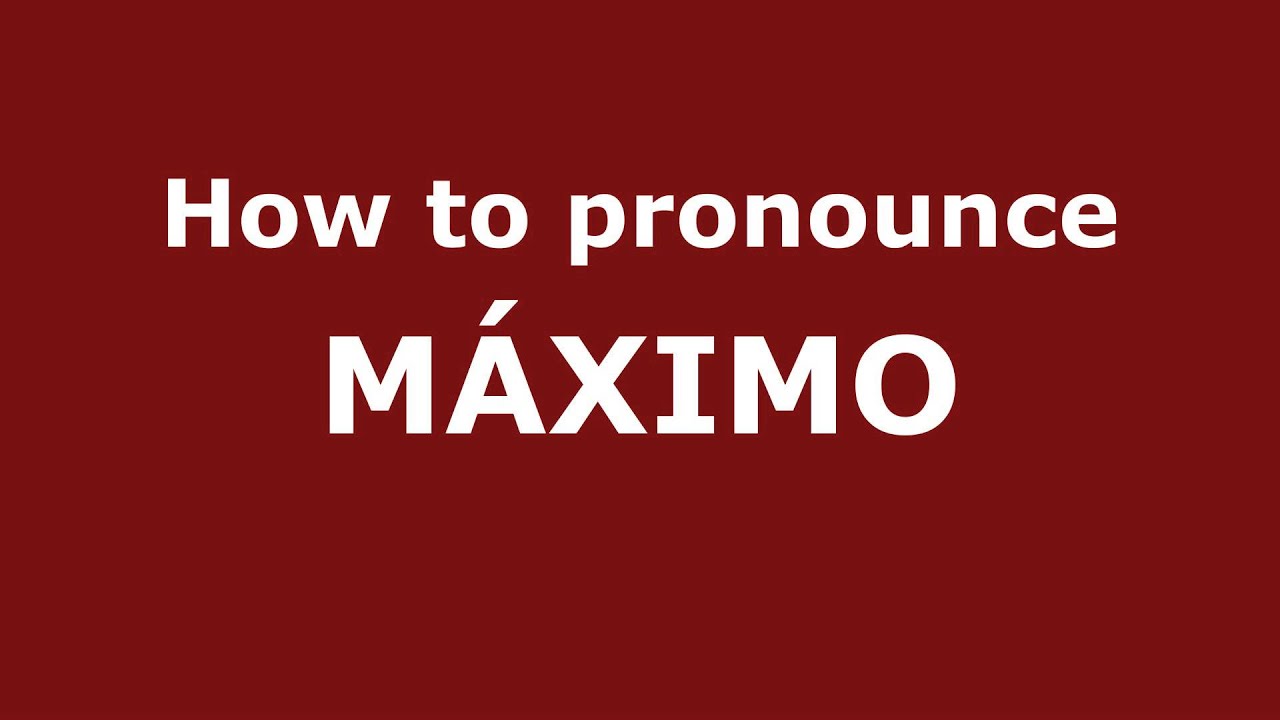 How to Pronounce MÁXIMO in Spanish - PronounceNames.com - YouTube