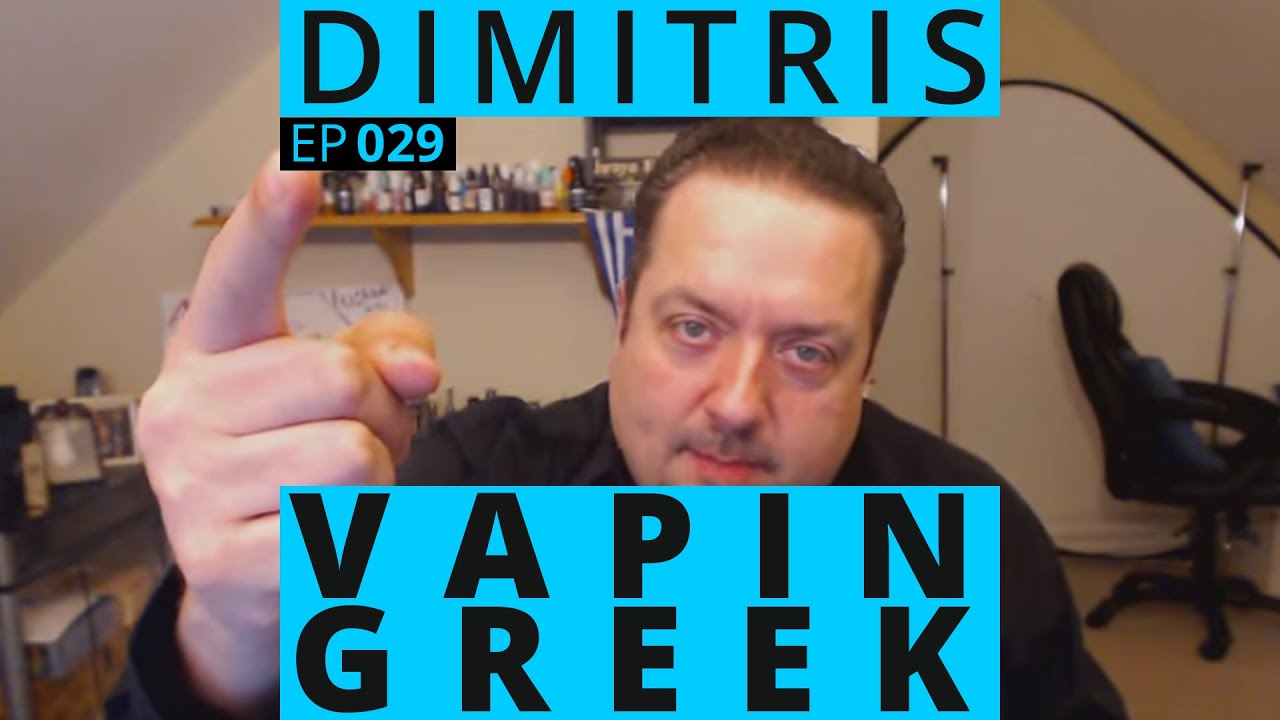 Dimitris the VapinGreek! Vaping Dawn to Dusk #029 #OVHQ - YouTube