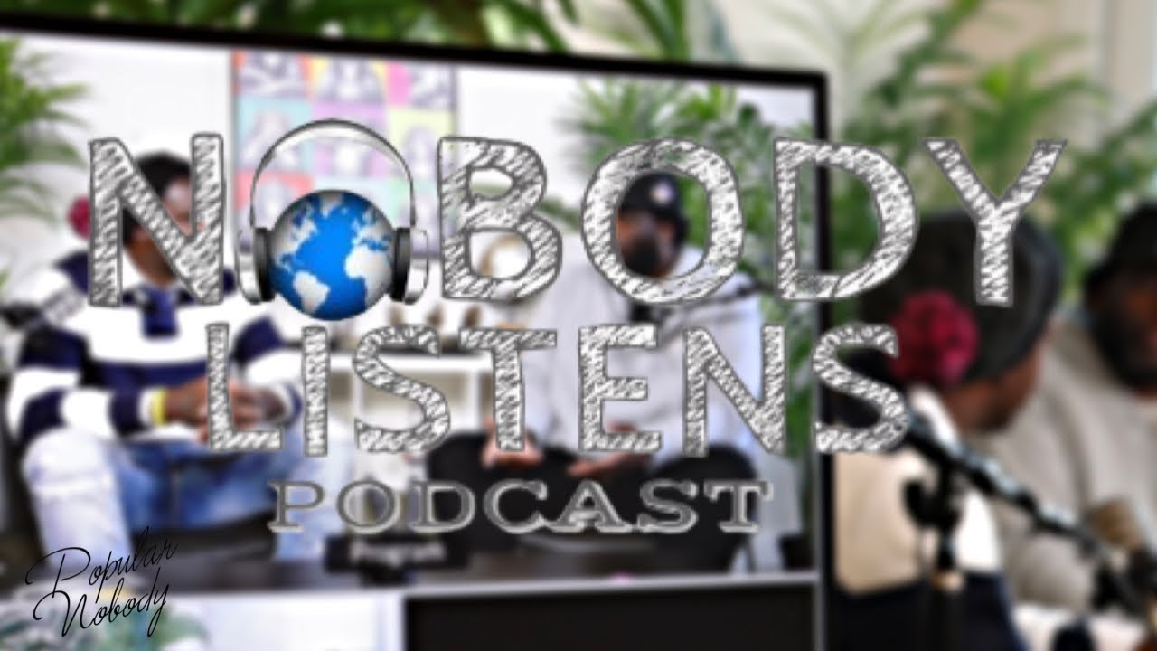 Welcome to the NOBODY LISTENS PODCAST - YouTube