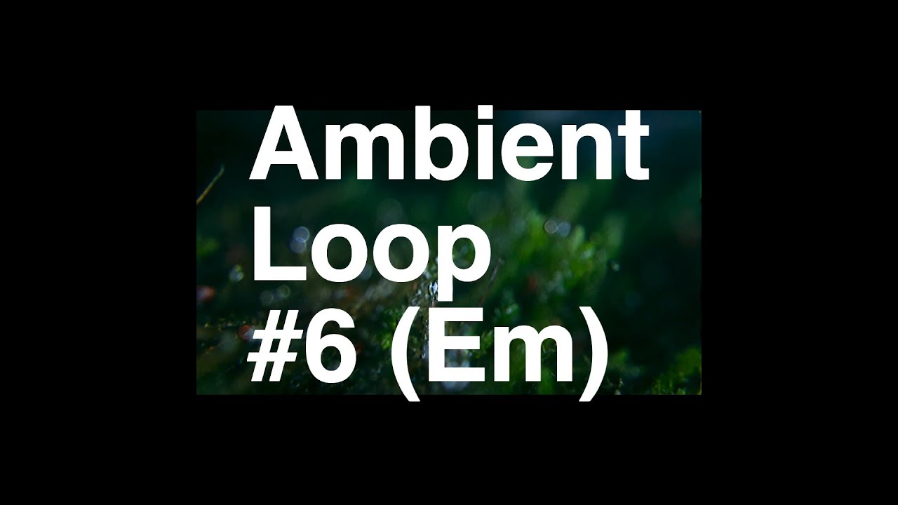 Ambient Loop #6 (Em) - YouTube