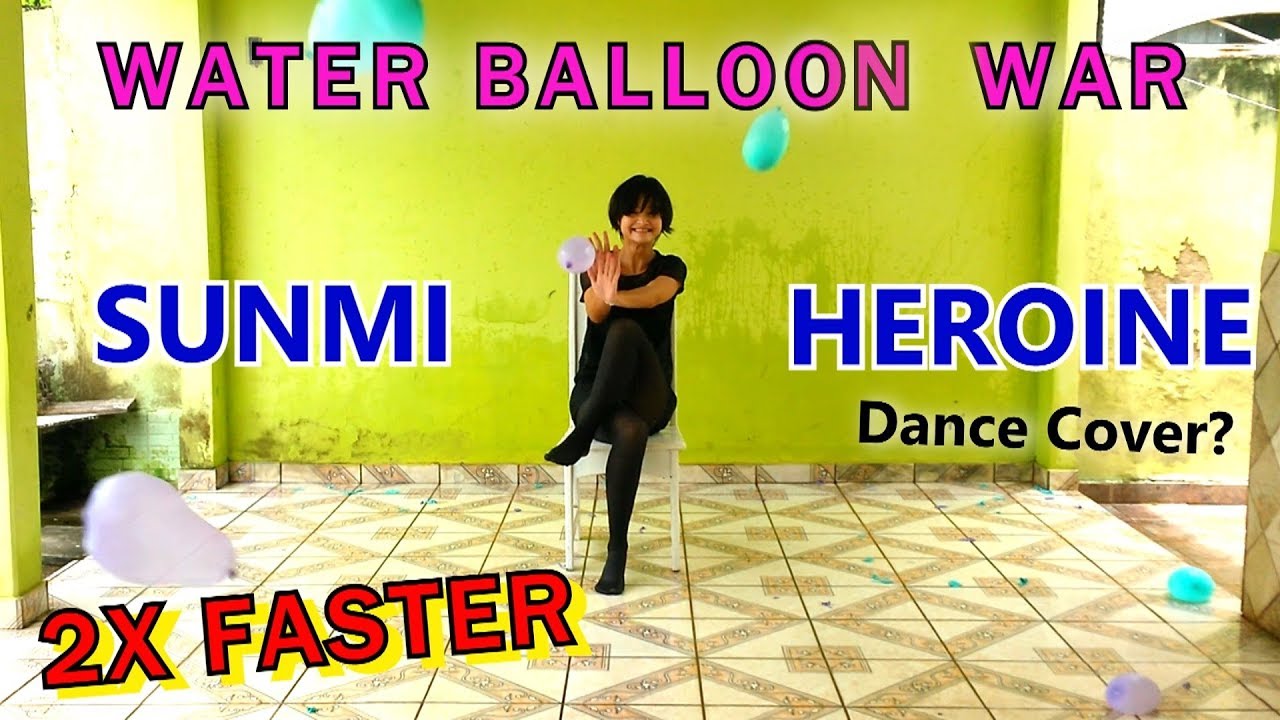 [2X FASTER + WATER BALLOON WAR] SUNMI (선미) - Heroine (주인공) - Dance ...