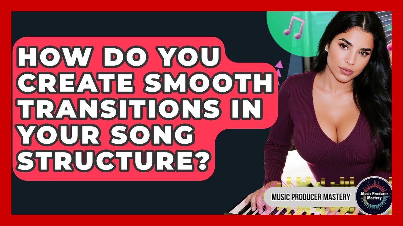 How Do You Create Smooth Transitions In Your Song Structure? - Music ...