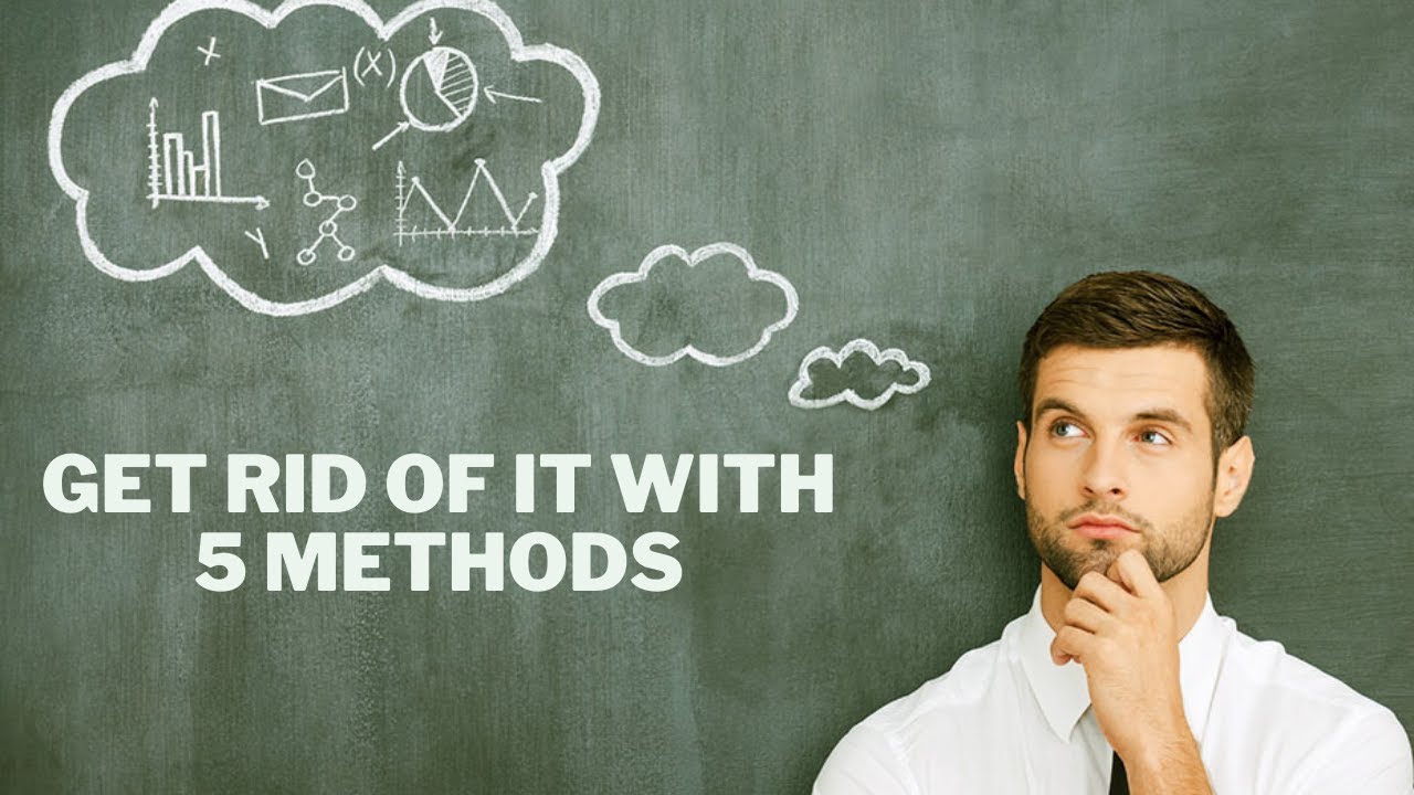 GETTING RID OF BAD THOUGHTS / FIVE METHODS - YouTube