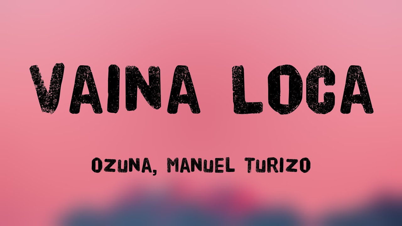 Vaina Loca - Ozuna, Manuel Turizo {Lyrics Video} 🫣 - YouTube