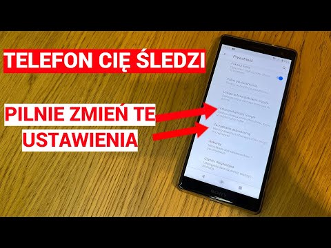 Telefon cię śledzi ZMIEŃ TE USTAWIENIA