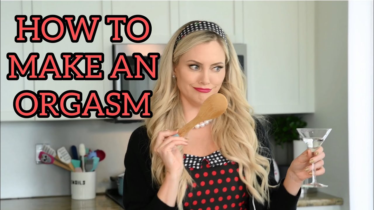 HOW TO MAKE AN ORGASM - YouTube