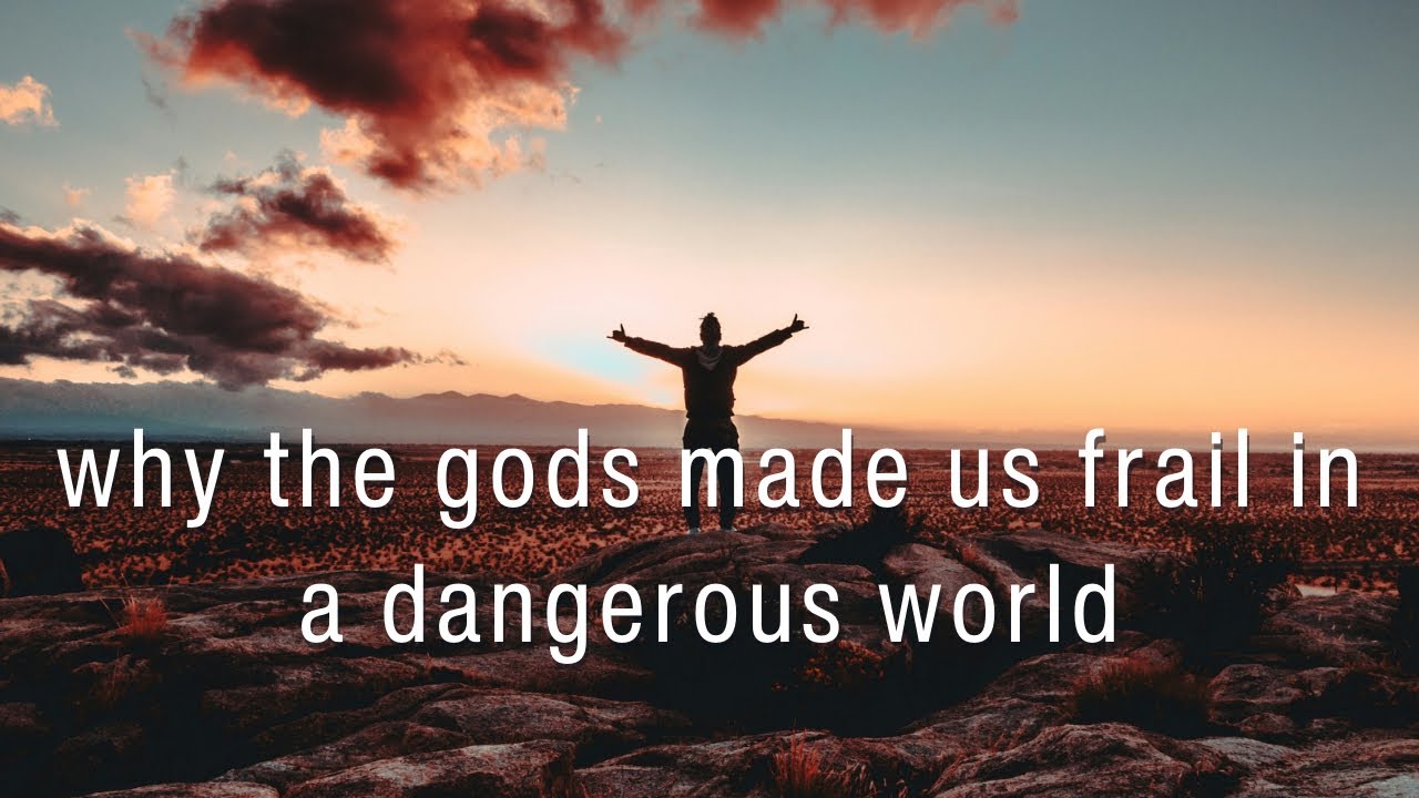Why the gods made us frail in a dangerous world - YouTube