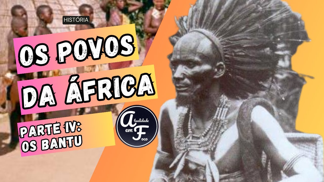 OS POVOS DA ÁFRICA - PARTE IV: OS BANTU (HISTÓRIA) - YouTube