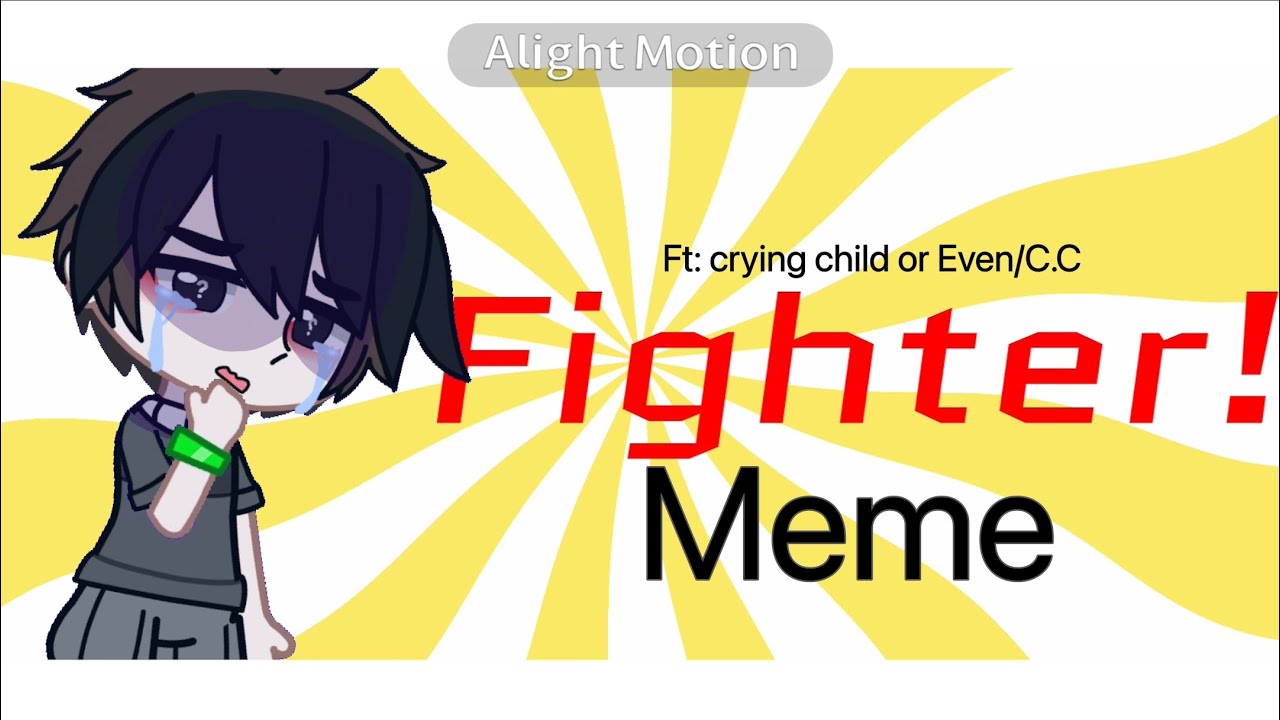 Fighter meme||ft:Crying child or Even/C.C - YouTube