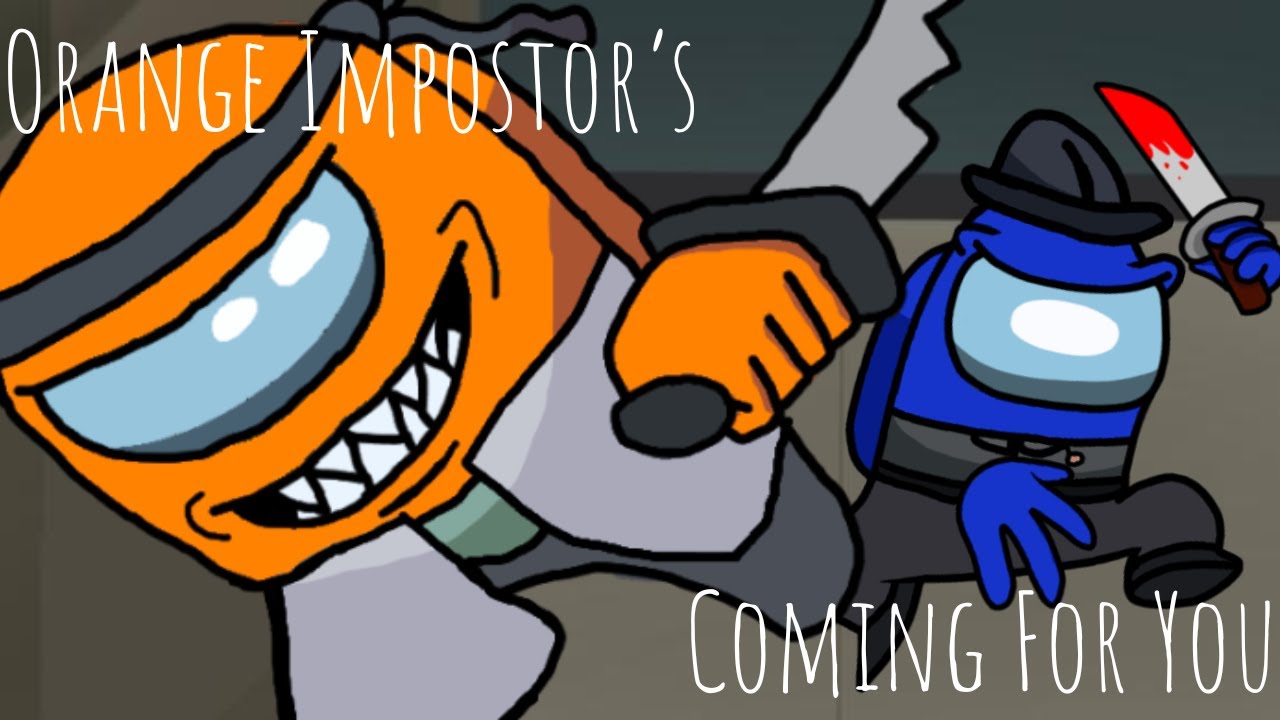 Orange Impostor's Coming For You - YouTube