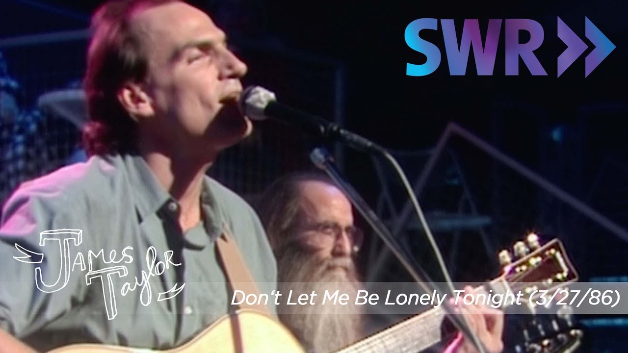 James Taylor - Don't Let Me Be Lonely Tonight (Ohne Filter, March 27 ...