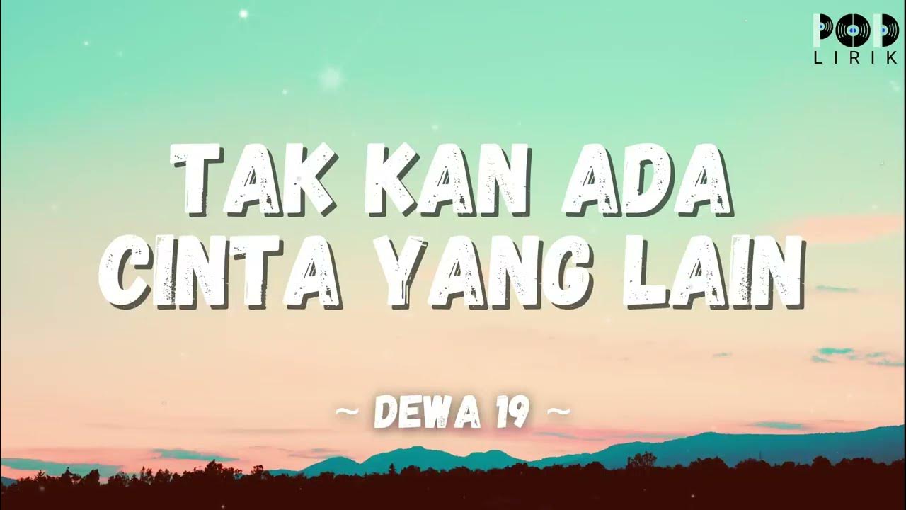 Dewa 19 ~ Tak Kan Ada Cinta Yang Lain (POD Lirik) - YouTube