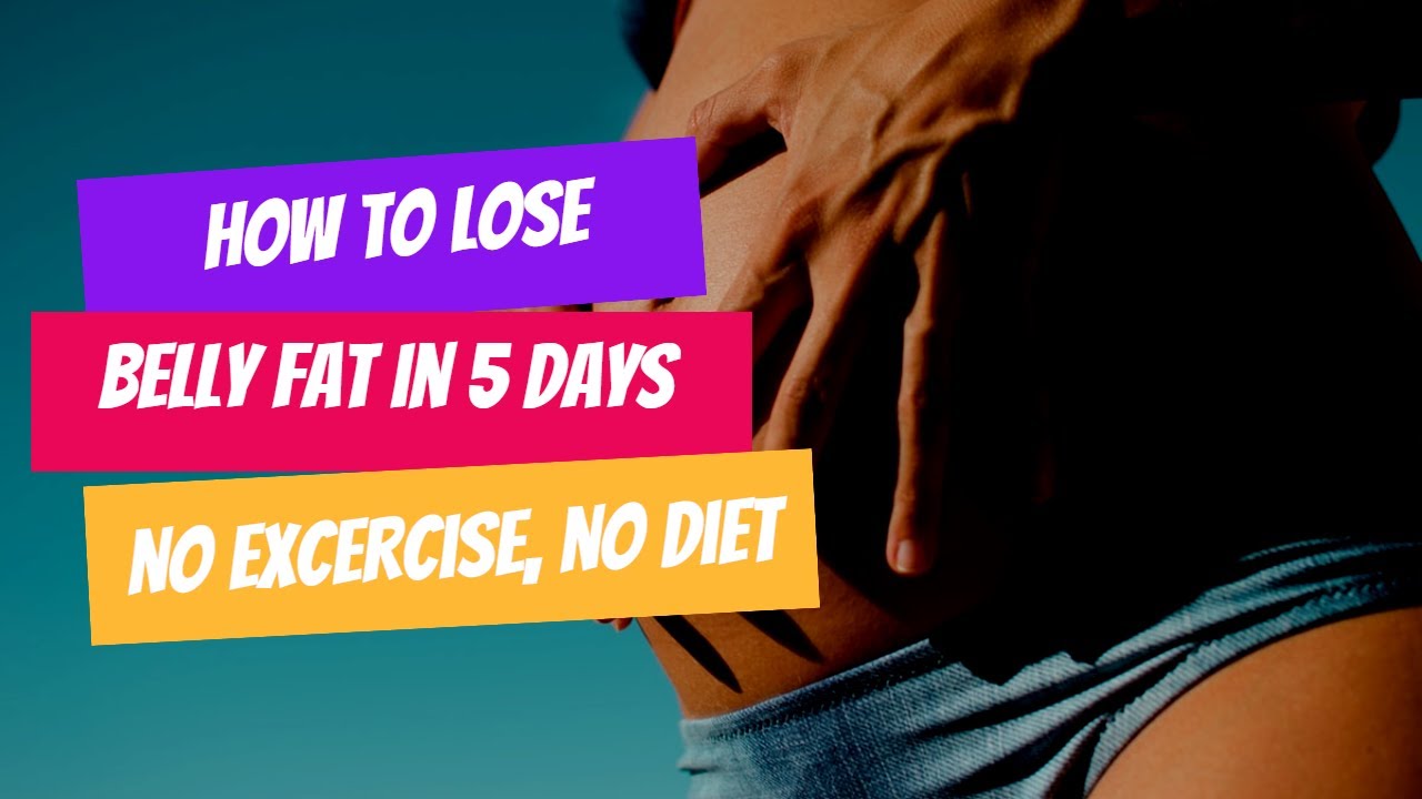 How To Lose Belly Fat In Just 5 Days At Home without No Exercise No How To Lose Belly Fat In Just 5 Days At Home without No Exercise No