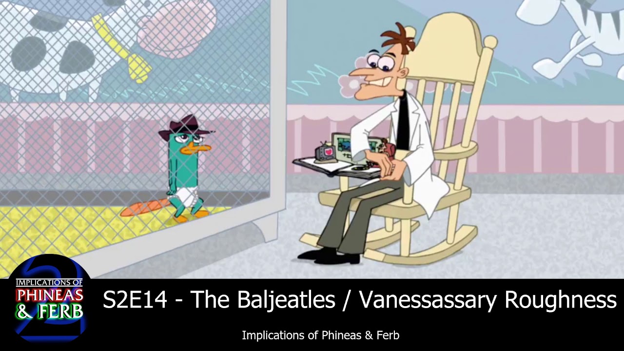 The Baljeatles Vanessassary Roughness Implications Of Phineas And Ferb S2 E14 Youtube