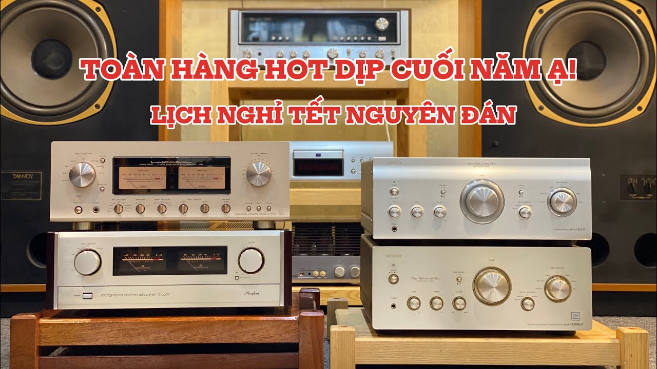 TOÀN MODEL HOT ĐÓN TẾT 2025 Accuphase E-305V, Luxman L507Sii, Denon SA11, S10iii Limited - YouTube