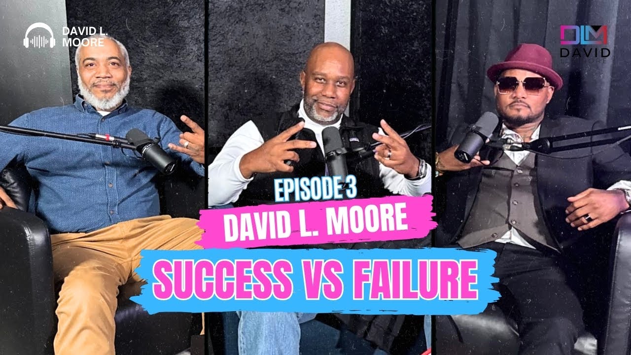 David L. Moore Podcast - Success vs Failure (EP. 3) - YouTube