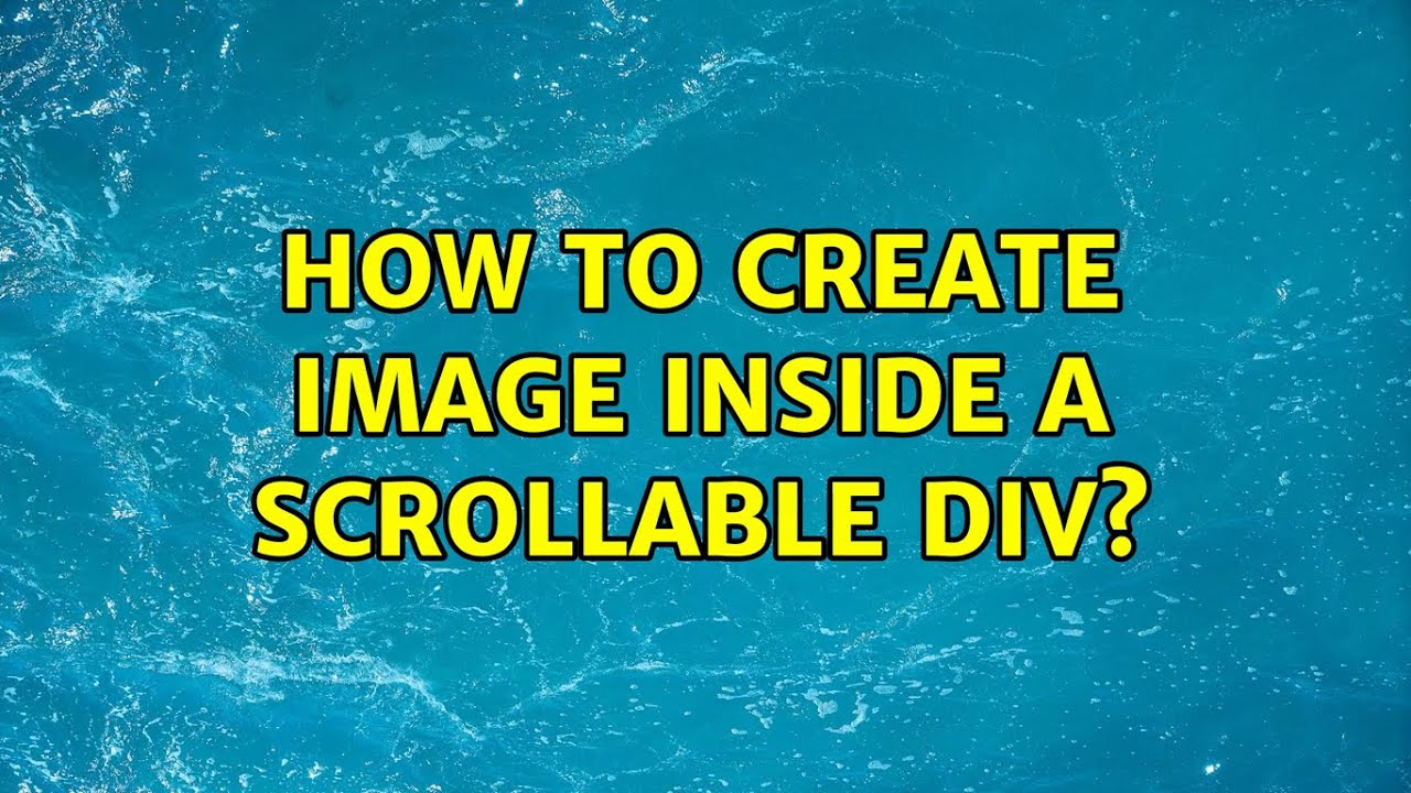 How To Create Image Inside A Scrollable Div Youtube