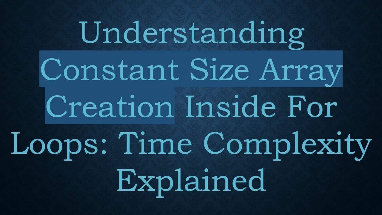 Understanding Constant Size Array Creation Inside For Loops: Time Complexity Explained - YouTube
